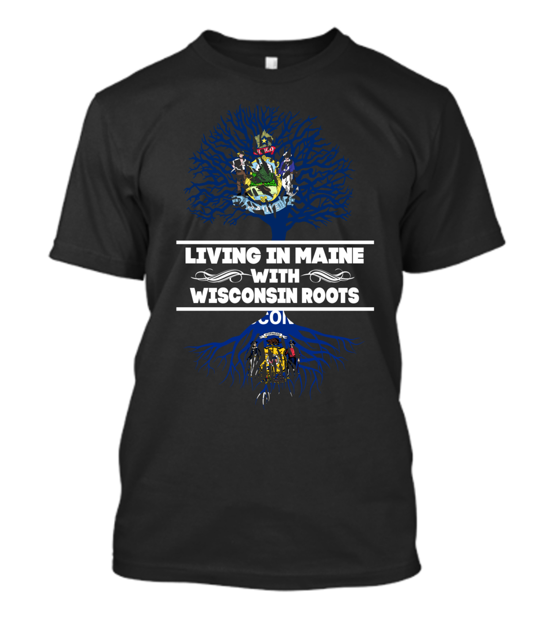 Living In Maine With Wisconsin Roots Featuring Maine And Wisconsin State Seals T-Shirt