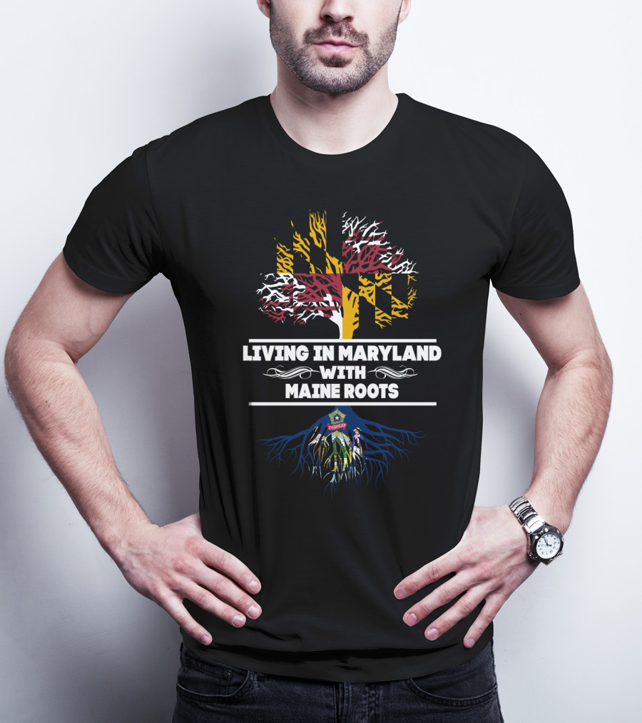 Living In Maryland With Maine Roots Flag Tree And Seal T-Shirt