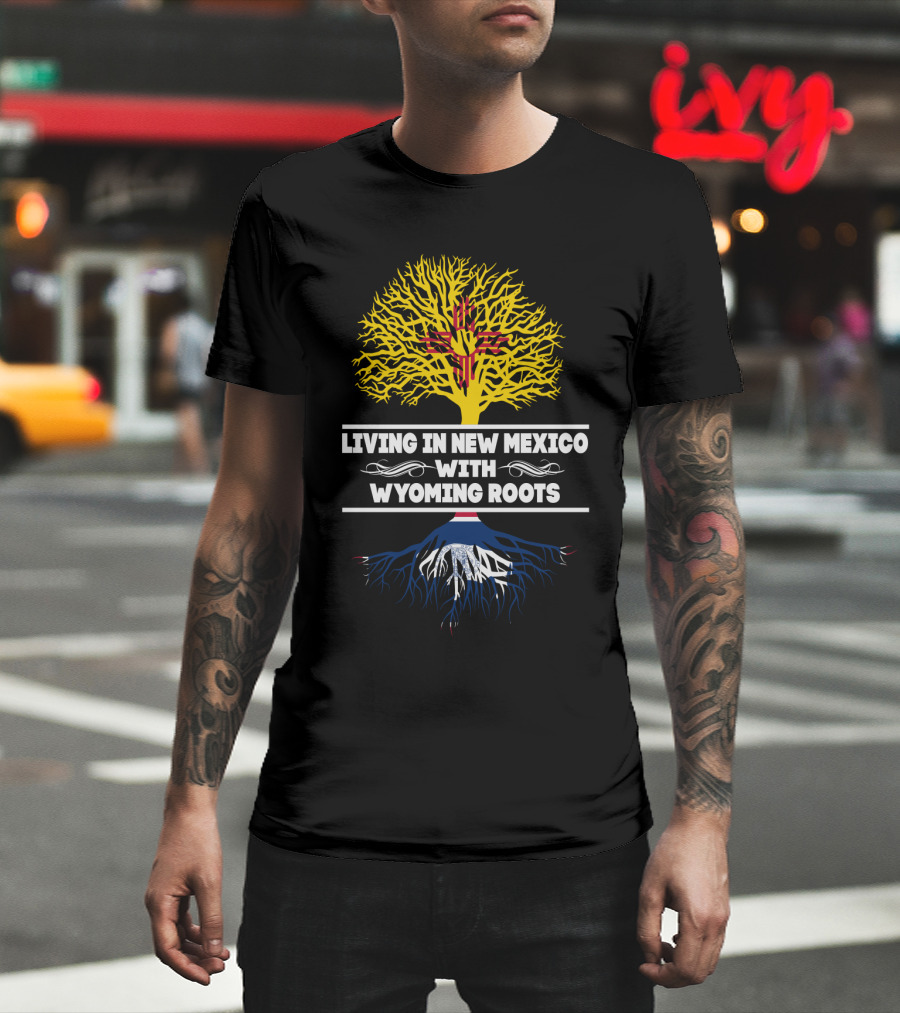 Living In New Mexico With Wyoming Roots Zia Sun Symbol And Tree T-Shirt