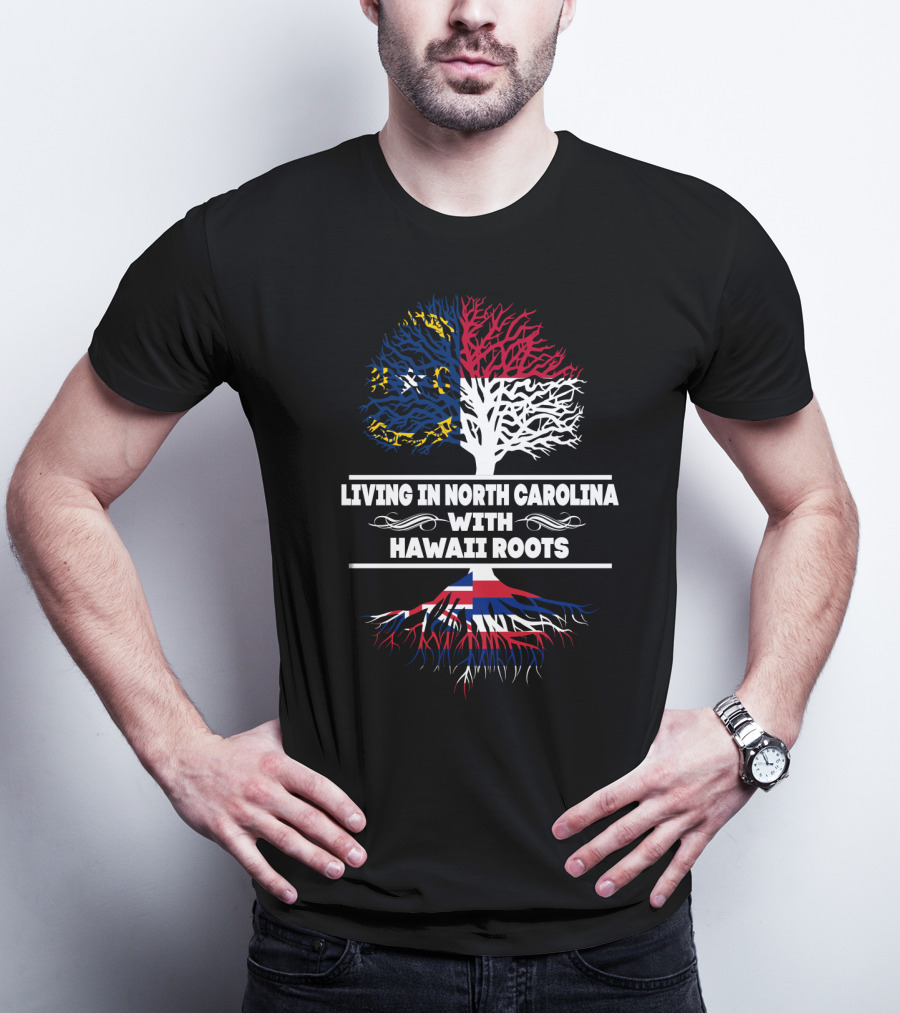 Living In North Carolina With Hawaii Roots North Carolina Flag Tree And Hawaii Flag Roots T-Shirt