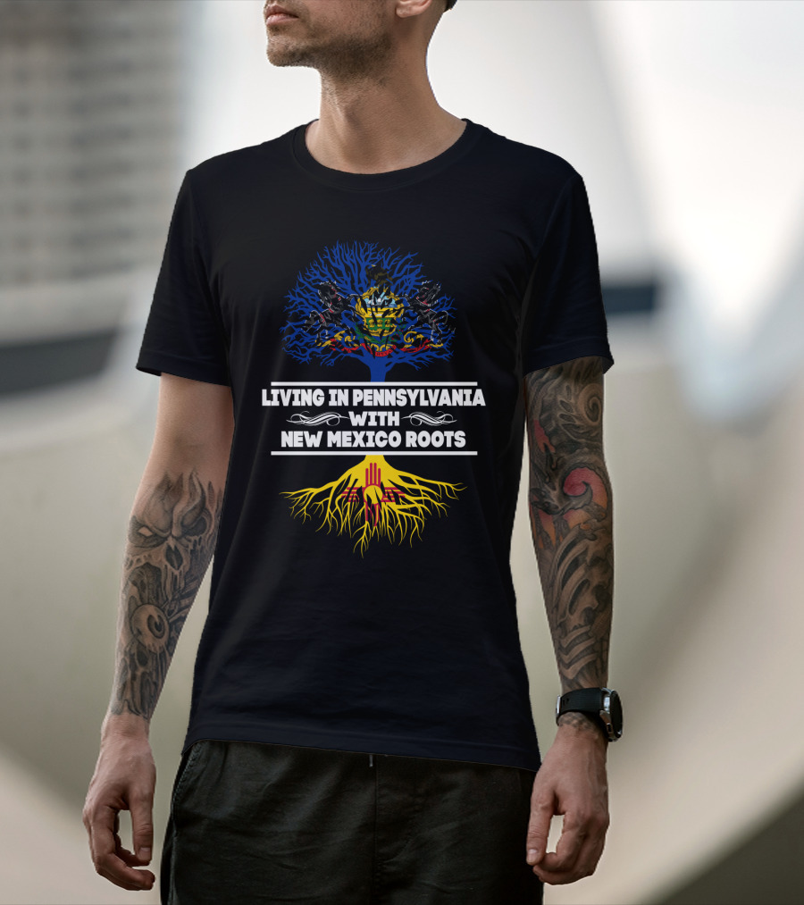 Living In Pennsylvania Proudly Embracing New Mexico Heritage With Tree Symbolism T-Shirt
