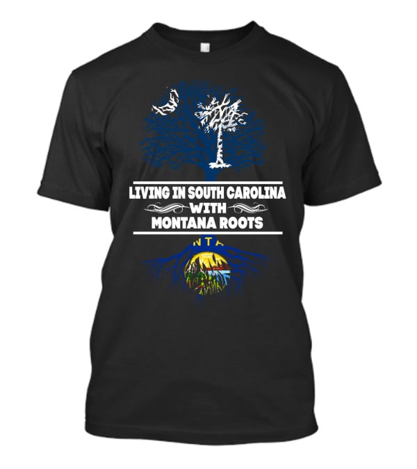 Living In South Carolina With Strong Montana Roots Symbolized By Iconic Tree T-Shirt