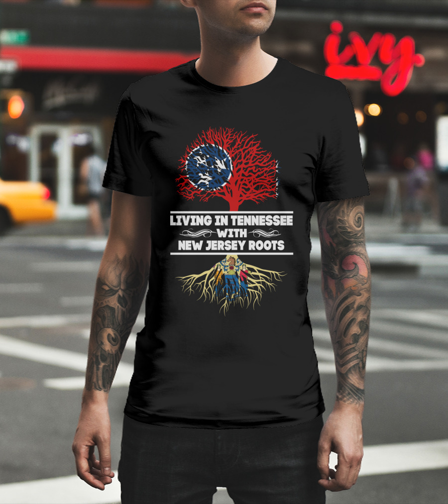Living In Tennessee With Strong New Jersey Roots And State Flag Elements T-Shirt