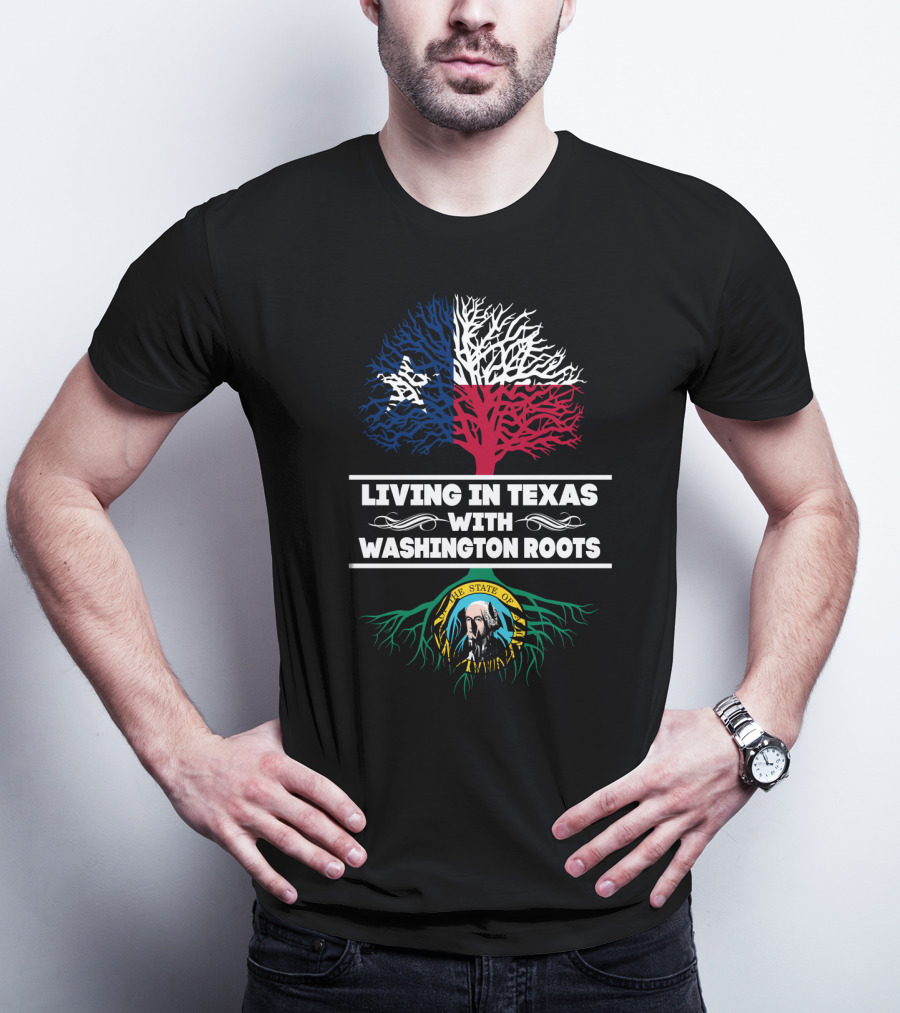 Living In Texas With Washington Roots Texas Flag Tree Washington State Seal Roots T-Shirt