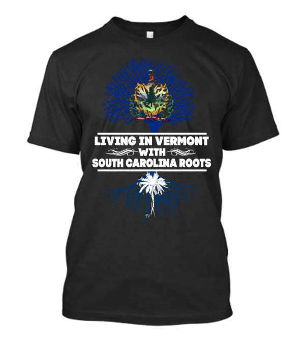 Vermont-Living With Strong South Carolina Roots - Symbolic Tree T-Shirt