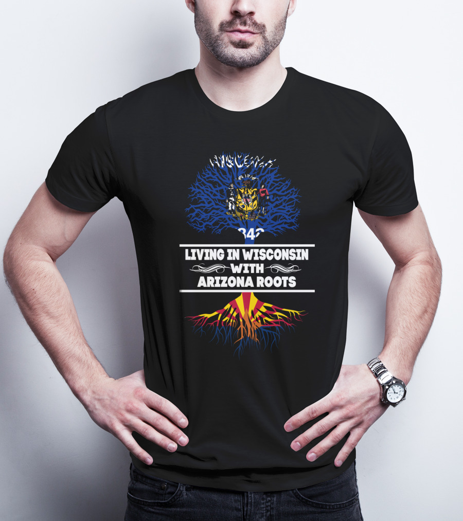 Living In Wisconsin Embodying Arizona Roots With State Flags And Tree Symbolism T-Shirt