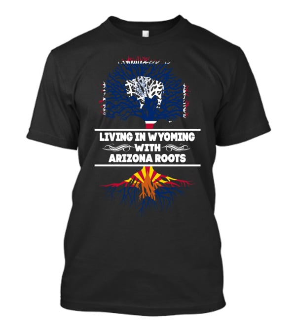 Wyoming Living With Arizona Roots Tree T-Shirt