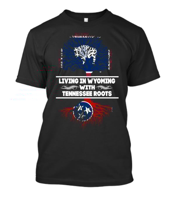 Living In Wyoming With Tennessee Roots Patriotic Tree T-Shirt