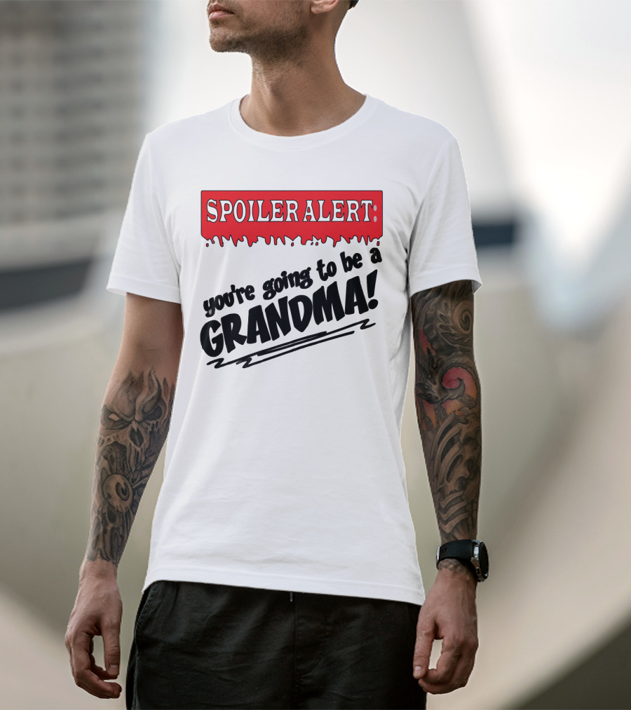 Spoiler Alert You're Going To Be A Grandma T-Shirt