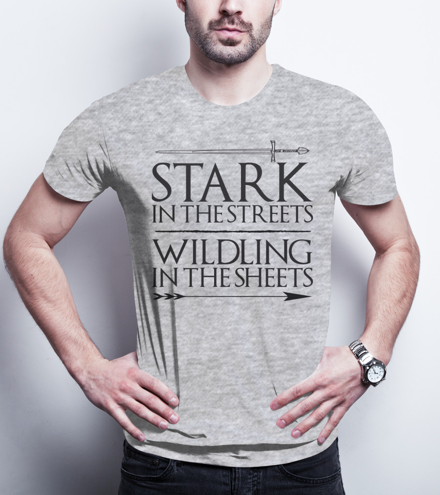 Stark In The Streets Wildling In The Sheets T-Shirt