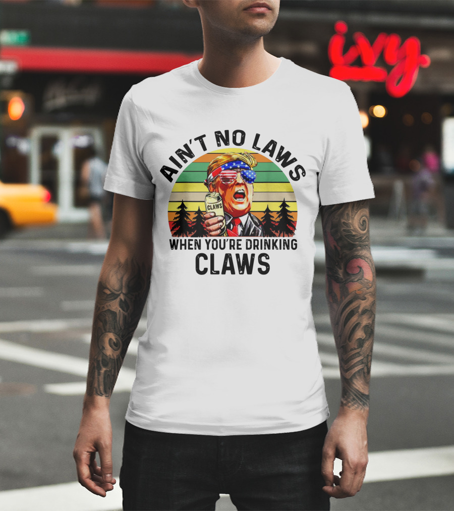 Ain't No Laws When You're Drinking Claws Patriotic Parody Retro Sunset T-Shirt