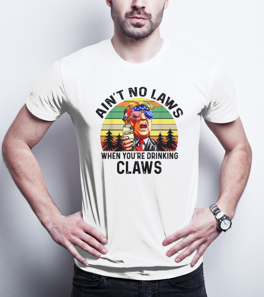 Ain't No Laws When You're Drinking Claws Patriotic Parody Retro Sunset T-Shirt