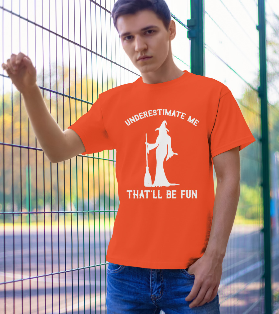 Underestimate Me That'll Be Fun Witch Silhouette With Broom On Orange Background T-Shirt