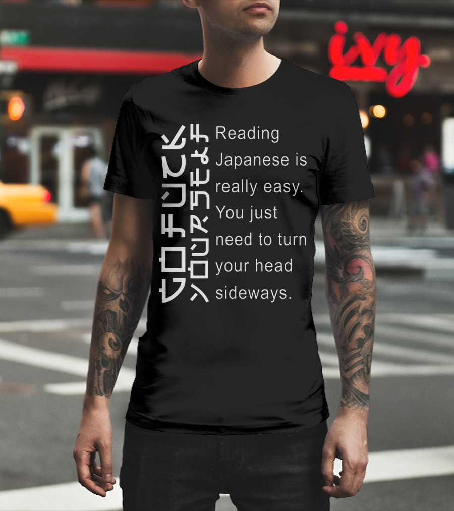 Reading Japanese Is Really Easy You Just Need To Turn Your Head Sideways Vertical Text Optical Illusion T-Shirt
