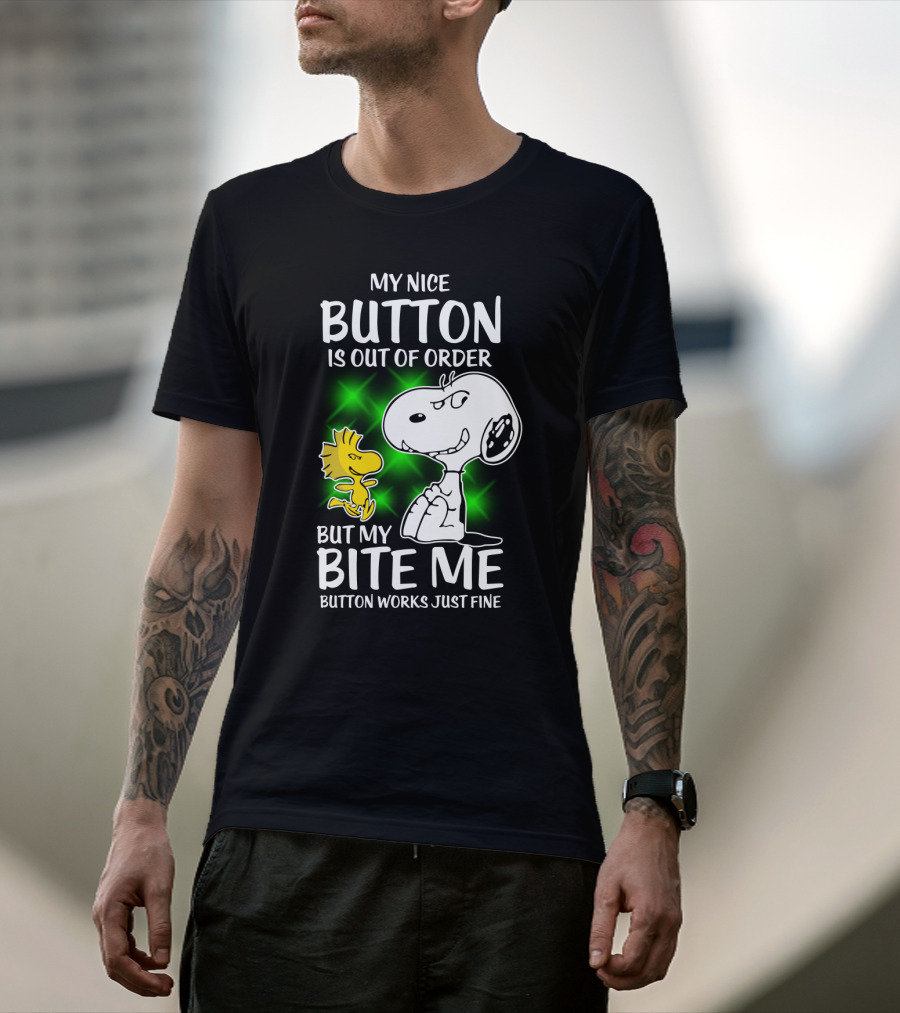 Snoopy And Woodstock My Nice Button Is Out Of Order But My Bite Me Button Works Just Fine T-Shirt