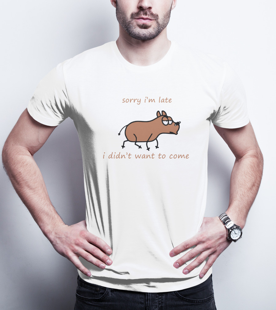 Sorry I'm Late I Didn't Want To Come Dog Cartoon Humor T-Shirt