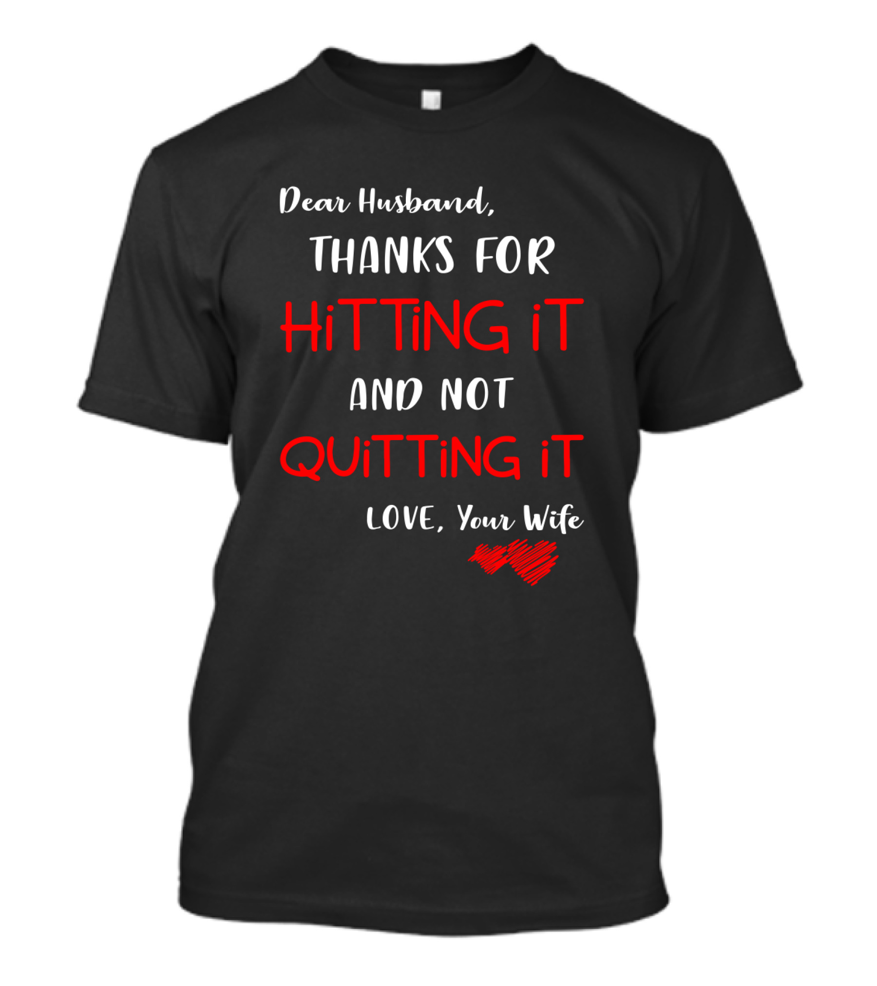 Dear Husband Thanks For Hitting It And Not Quitting It Love Your Wife Hearts T-Shirt
