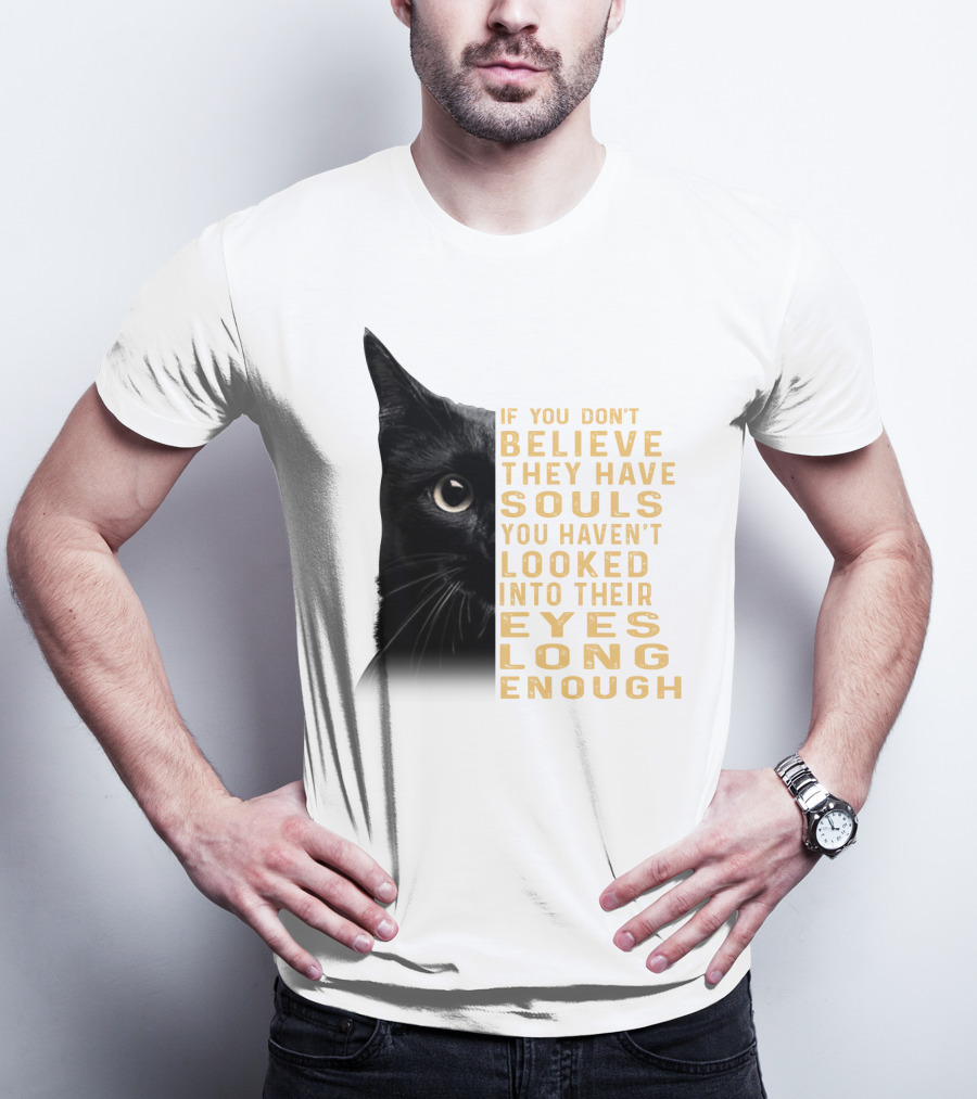 Black Cat If You Don't Believe They Have Souls You Haven't Looked Into Their Eyes Long Enough T-Shirt