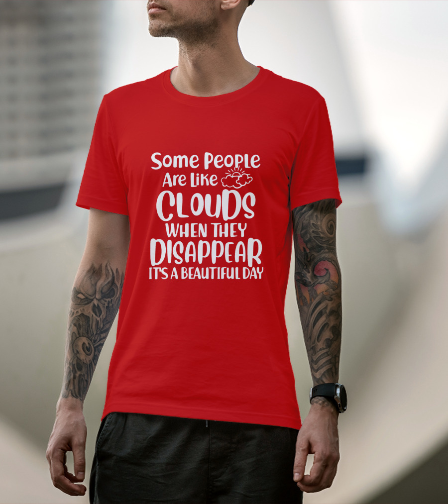 Some People Are Like Clouds When They Disappear It's A Beautiful Day T-Shirt