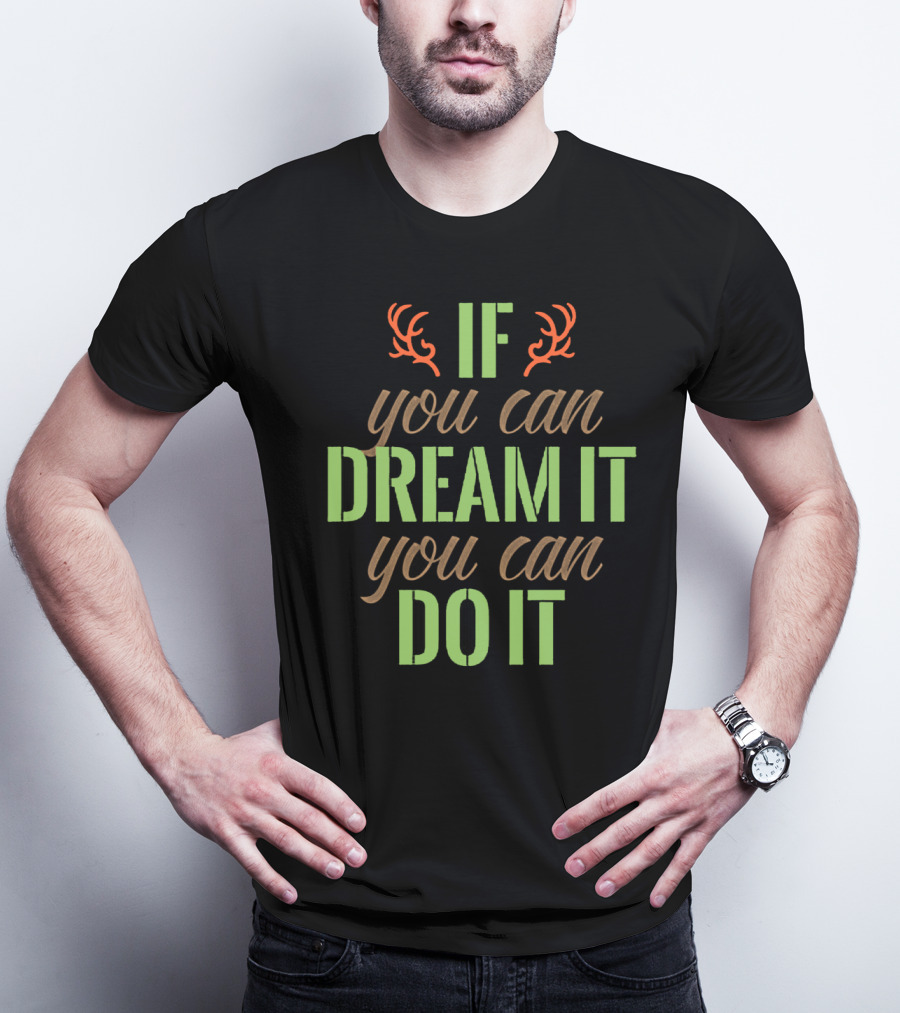 If You Can Dream It You Can Do It Antlers T-Shirt