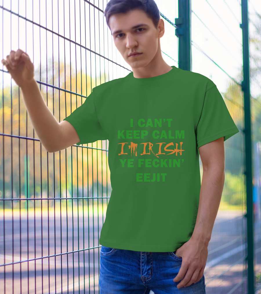 I Can't Keep Calm I'm Irish Ye Feckin' Eejit T-Shirt