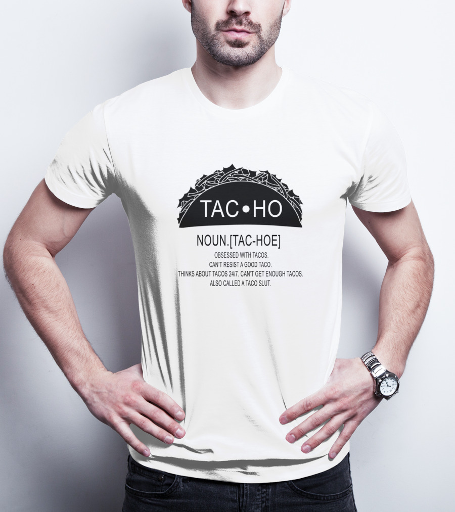 Taco Definition Noun Tac Hoe Obsessed With Tacos Can't Resist A Good Taco Thinks About Tacos 24/7 Can't Get Enough Tacos Also Called A Taco Slut T-Shirt