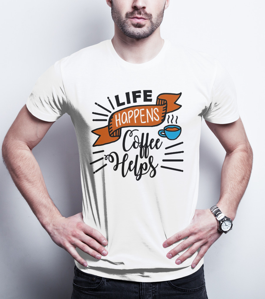 Life Happens Coffee Helps Cup Banner T-Shirt