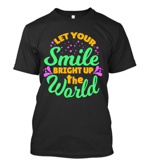 Let Your Smile Bright Up The World T-Shirt