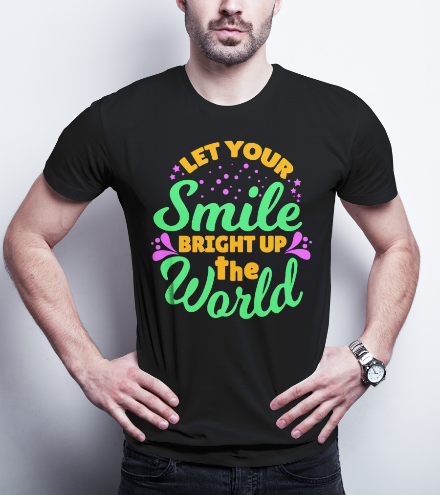 Let Your Smile Bright Up The World T-Shirt