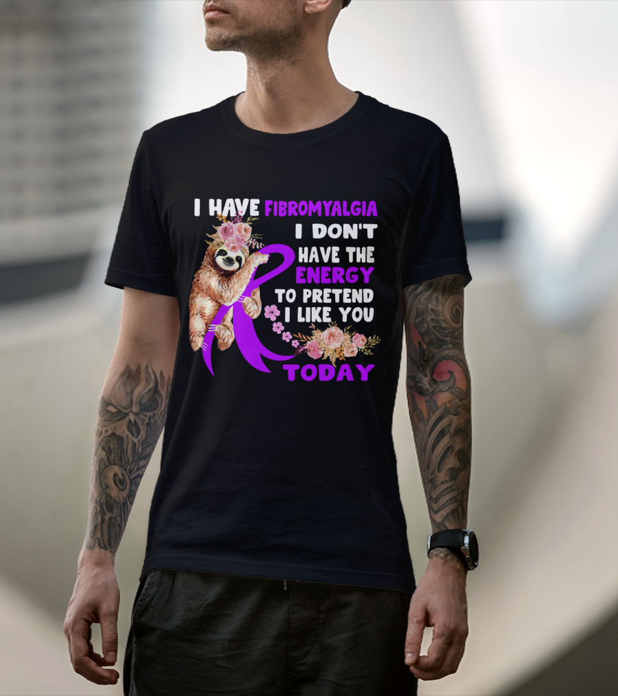 I Have Fibromyalgia I Don't Have The Energy To Pretend I Like You Today Sloth Floral T-Shirt