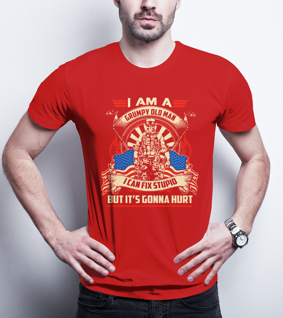 I Am A Grumpy Old Man I Can Fix Stupid But It's Gonna Hurt American Soldier Patriotic T-Shirt