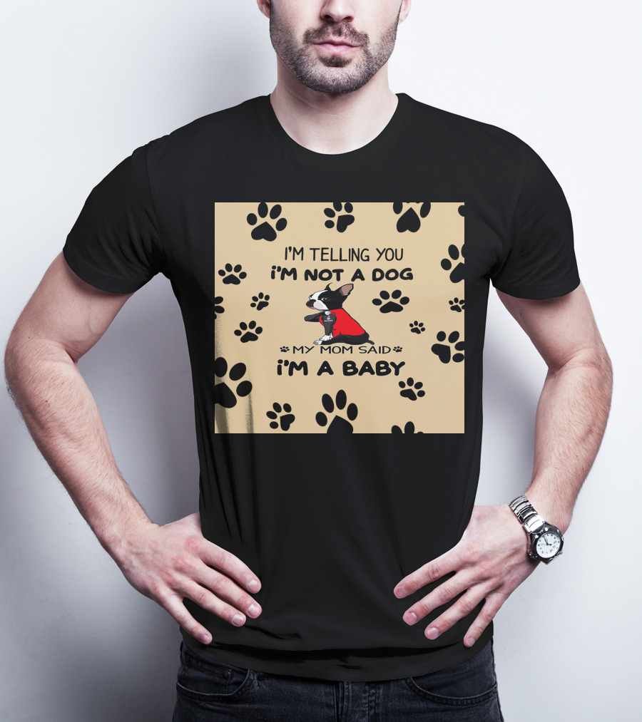 I'm Telling You I'm Not A Dog My Mom Said I'm A Baby With Black Paw Prints And Dog In Red T-Shirt