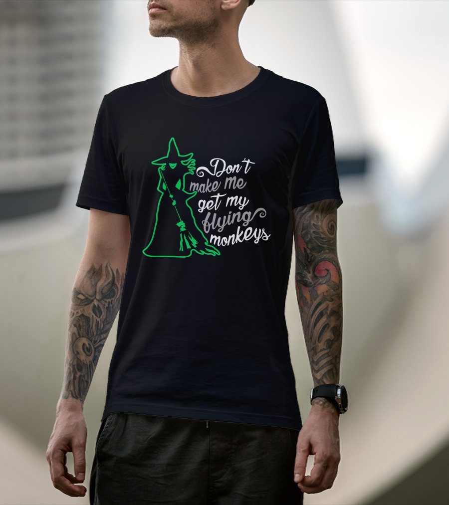 Don't Make Me Get My Flying Monkeys Witches Green Outline T-Shirt