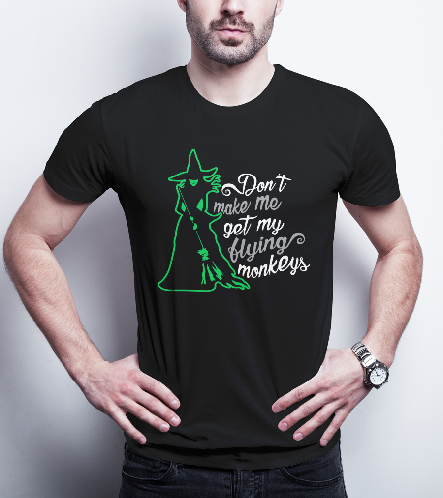 Don't Make Me Get My Flying Monkeys Witches Green Outline T-Shirt