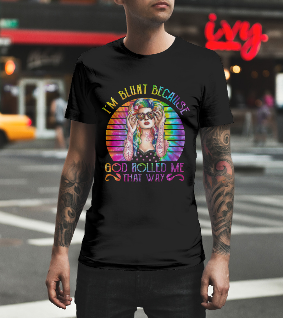 I'm Blunt Because God Rolled Me That Way Retro Girl Rainbow Tie-Dye T-Shirt