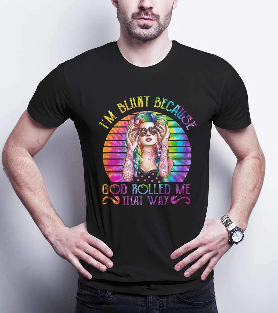 I'm Blunt Because God Rolled Me That Way Retro Girl Rainbow Tie-Dye T-Shirt