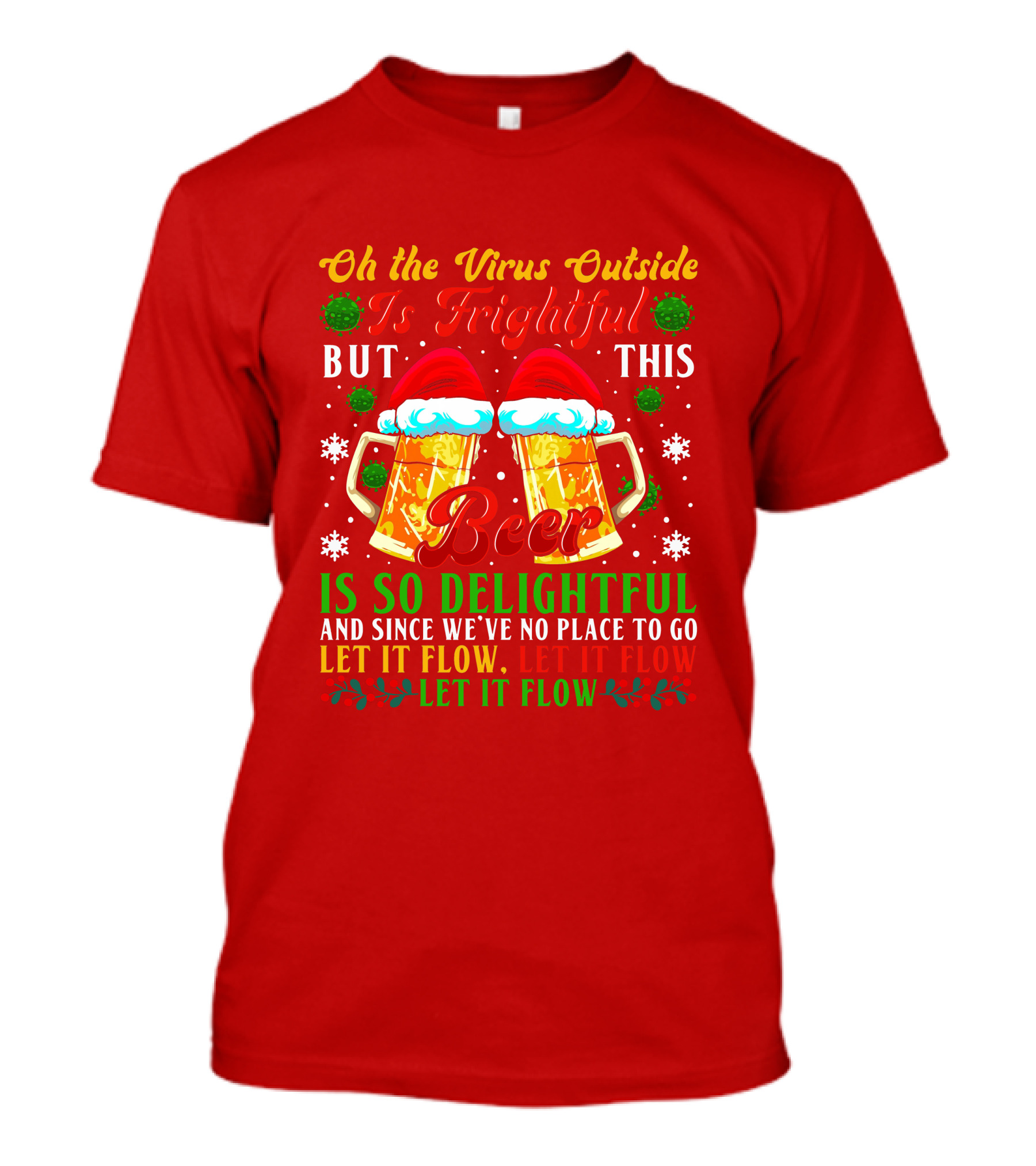 Oh The Virus Outside Is Frightful But This Beer Is So Delightful Let It Flow Let It Flow T-Shirt