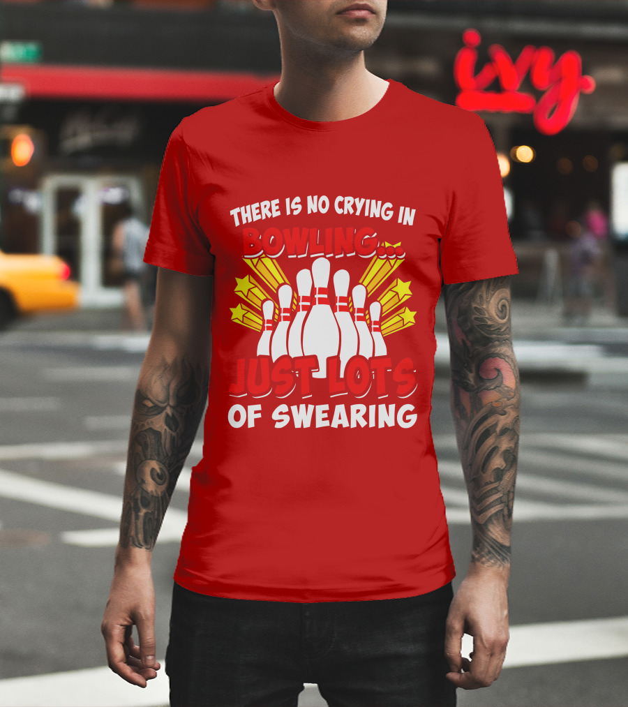 There Is No Crying In Bowling Just Lots Of Swearing Bowling Pins And Stars T-Shirt