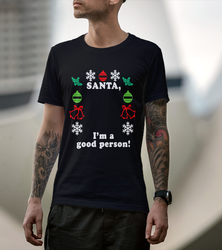 Santa I'm A Good Person Snowflakes Holly Ornaments Bells T-Shirt