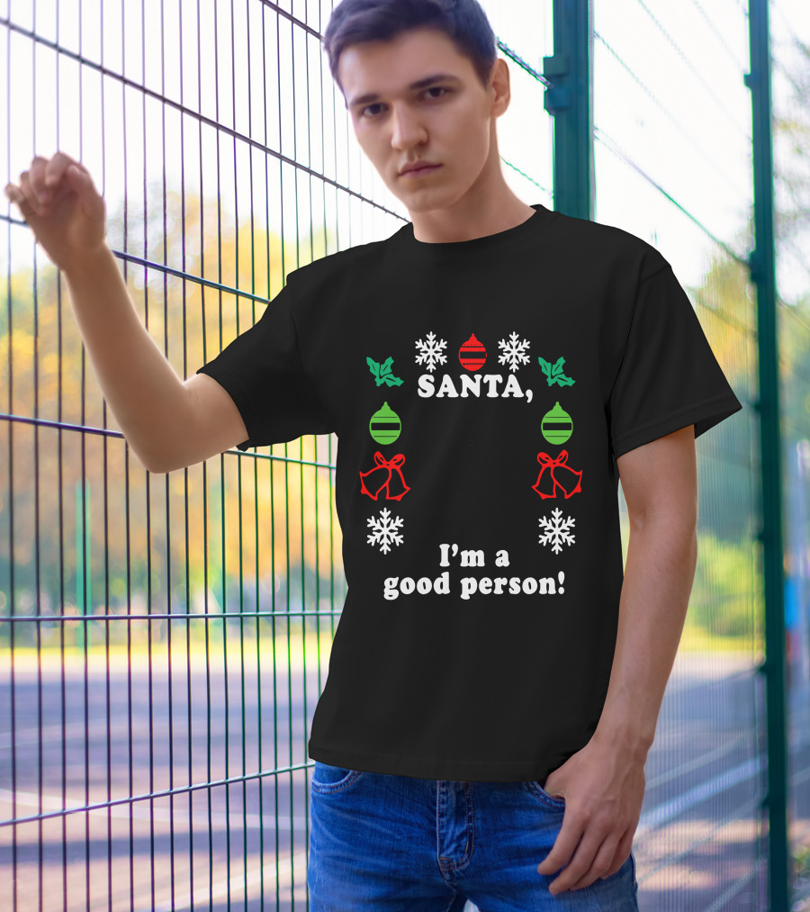 Santa I'm A Good Person Snowflakes Holly Ornaments Bells T-Shirt