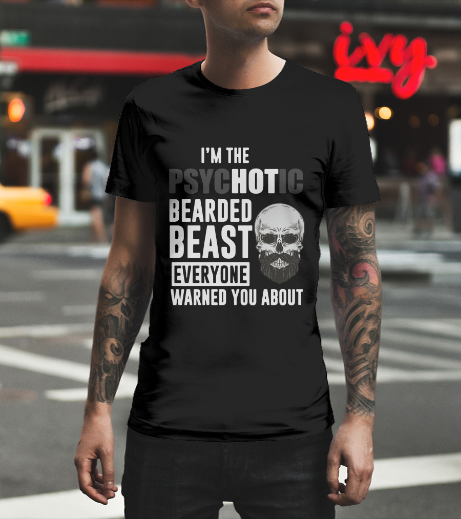 I'm The Psychotic Bearded Beast Everyone Warned You About Skull T-Shirt