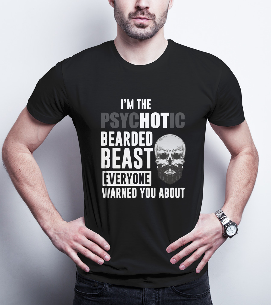 I'm The Psychotic Bearded Beast Everyone Warned You About Skull T-Shirt