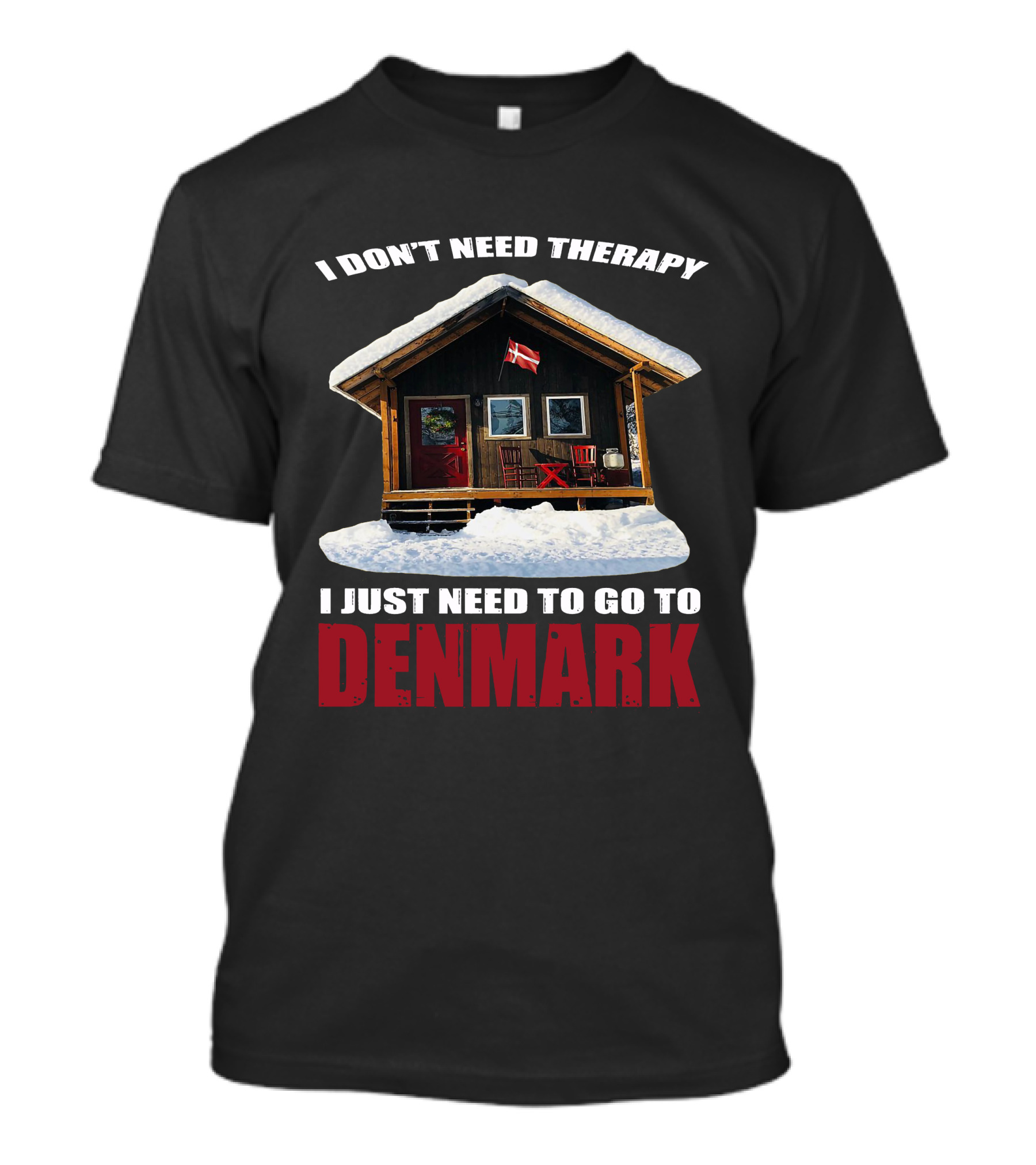 I Don't Need Therapy I Just Need To Go To Denmark Cozy Cottage With Danish Flag T-Shirt