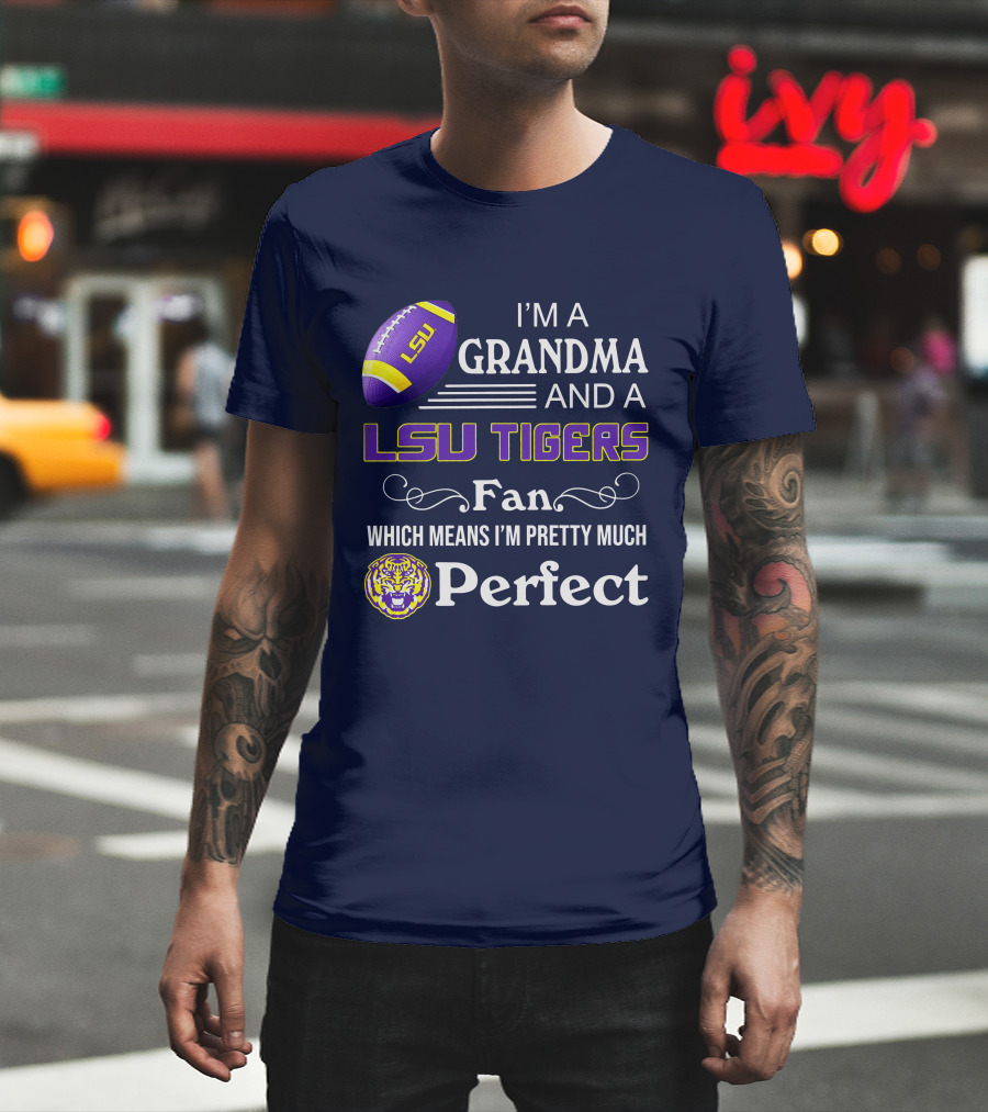 I’m A Grandma And A LSU Tigers Fan Which Means I’m Pretty Much Perfect T-Shirt
