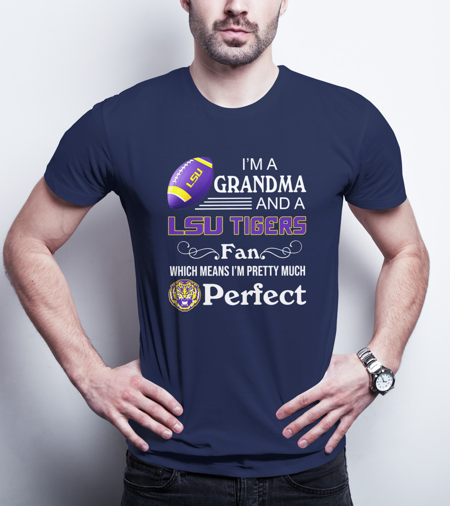 I’m A Grandma And A LSU Tigers Fan Which Means I’m Pretty Much Perfect T-Shirt