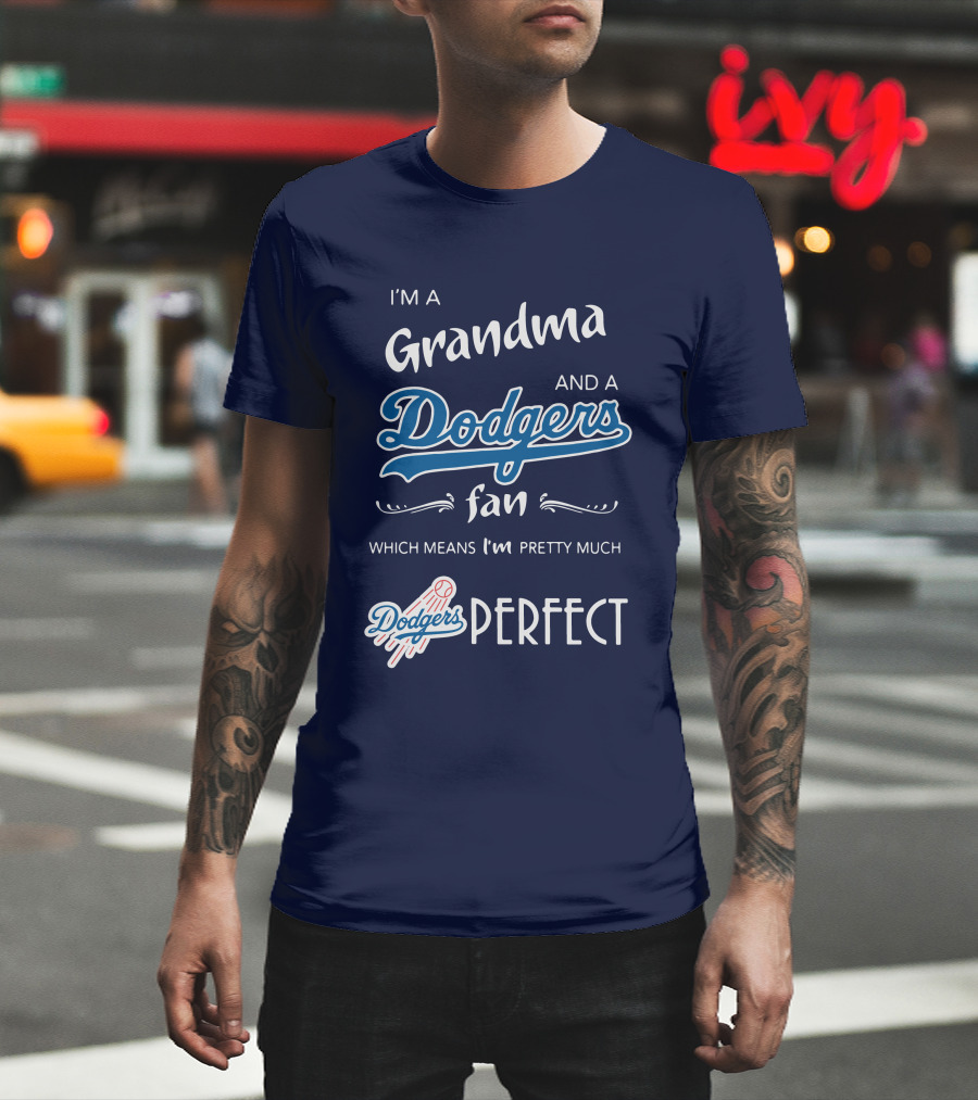 I’m A Grandma And A Dodgers Fan Which Means I’m Pretty Much Dodgers Perfect T-Shirt