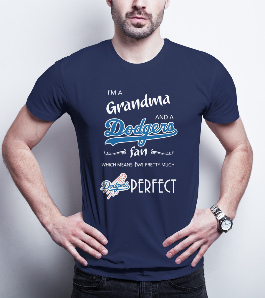 I’m A Grandma And A Dodgers Fan Which Means I’m Pretty Much Dodgers Perfect T-Shirt