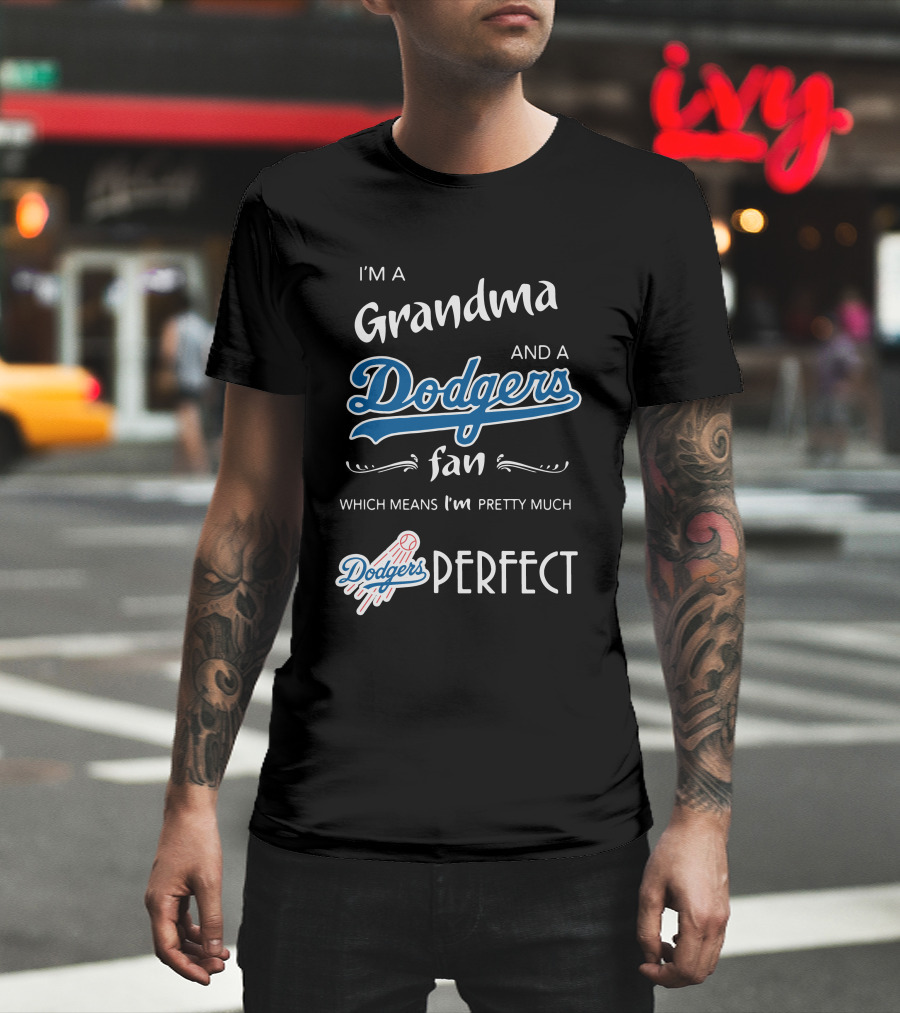 I’m A Grandma And A Los Angeles Dodgers Fan Which Means I’m Pretty Much Dodgers Perfect T-Shirt