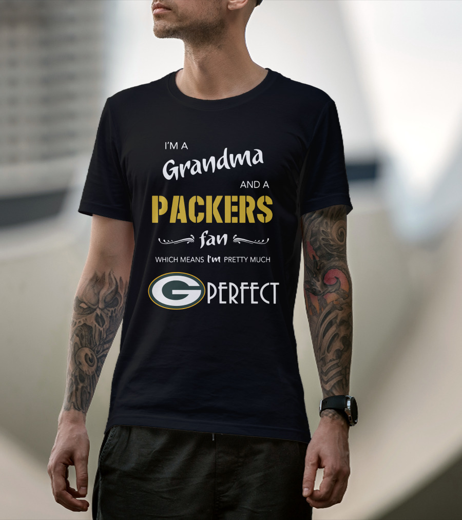 I'm A Grandma And A Packers Fan Which Means I'm Pretty Much G Perfect T-Shirt