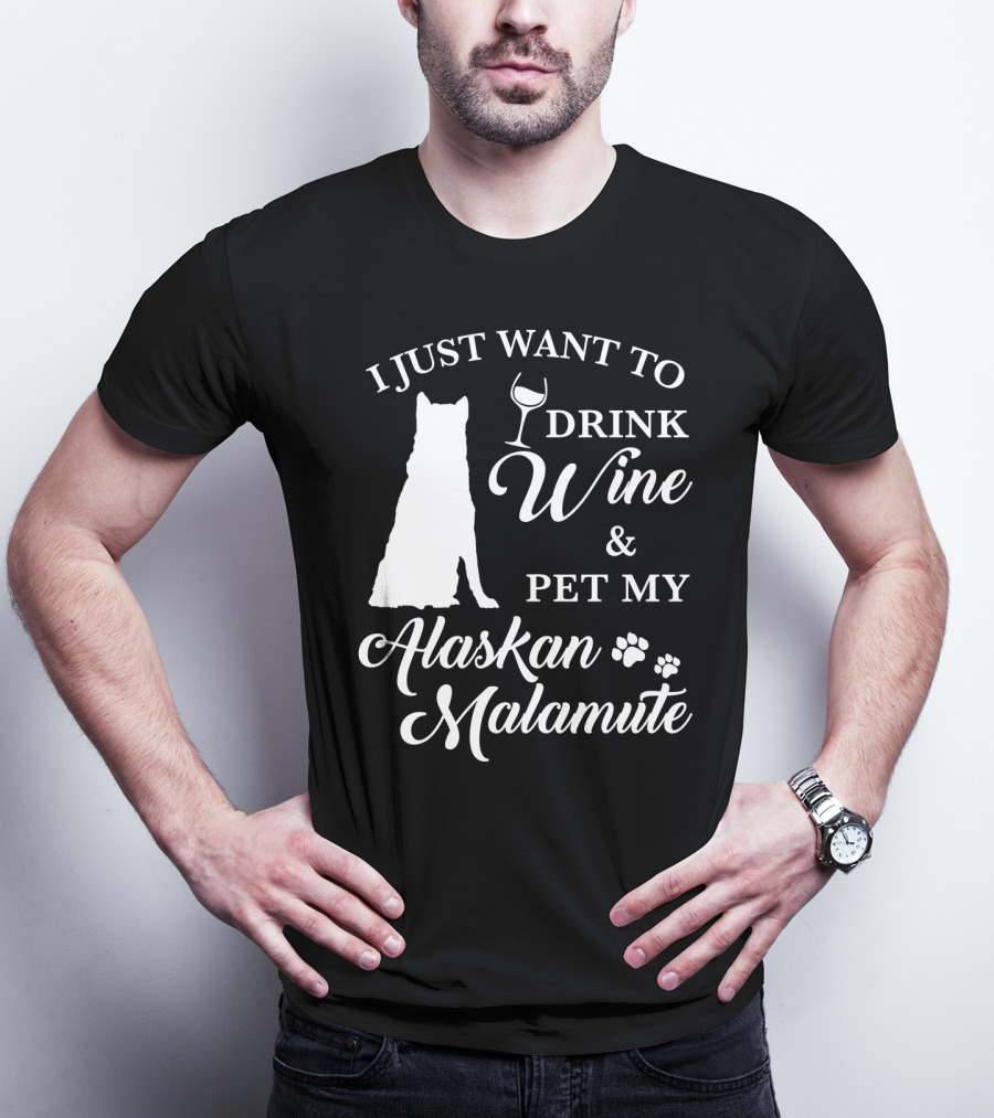I Just Want To Drink Wine And Pet My Alaskan Malamute T-Shirt